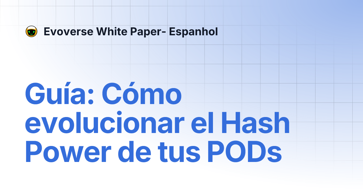Guía: Cómo evolucionar el Hash Power de tus PODs | Evoverse White Paper ...