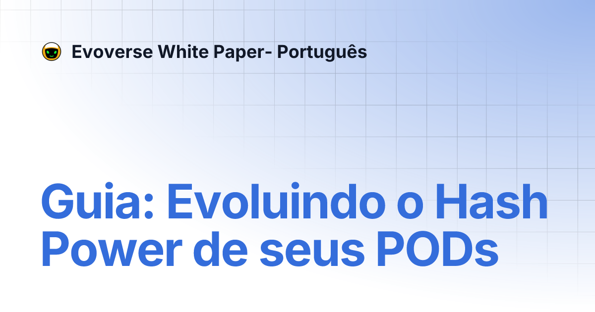 Guia: Evoluindo o Hash Power de seus PODs | Evoverse White Paper- Português